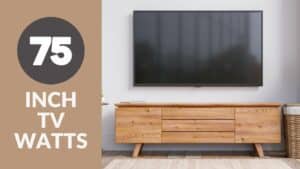How Many Watts Does a 75 Inch TV Use? - Watts Guide